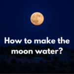 how to make moon water? Step-By-Step Guide to make the best